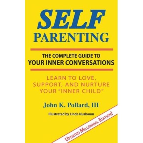 John K. Pollard | Other | Selfparenting The Complete Guide To Your ...